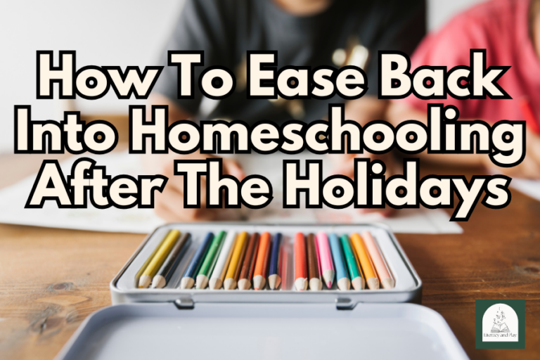 How To Ease Back Into Homeschooling After The Holidays - Literacy & Play